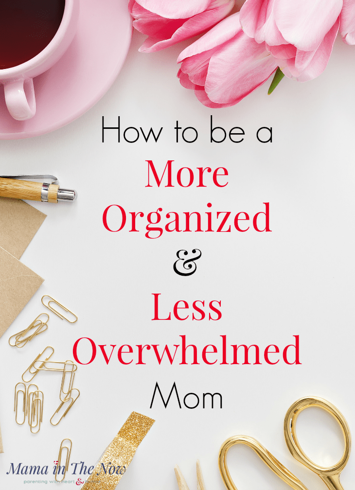 How To Be A More Organized Mom And Less Overwhelmed