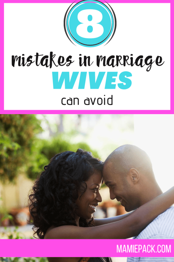 8 Mistakes In Marriage Wives Can Avoid Mamie L Pack