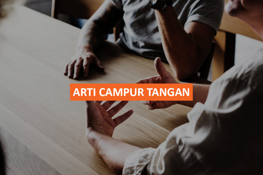 Arti Ungkapan Campur Tangan Adalah Dan Contoh Dalam Kalimat