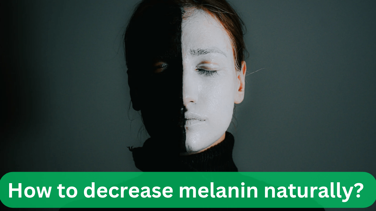 How To Decrease Melanin In Skin Naturally 5 Tips