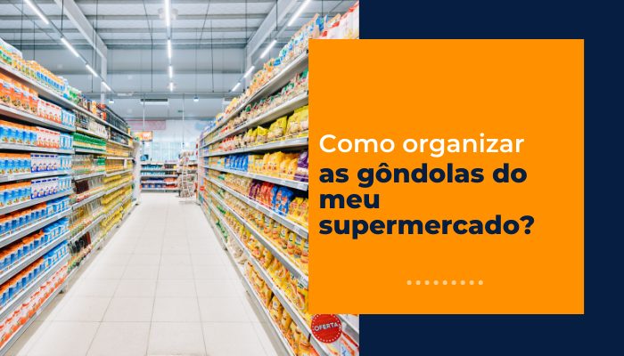 Como Organizar As Gôndolas Do Meu Supermercado Mercadapp