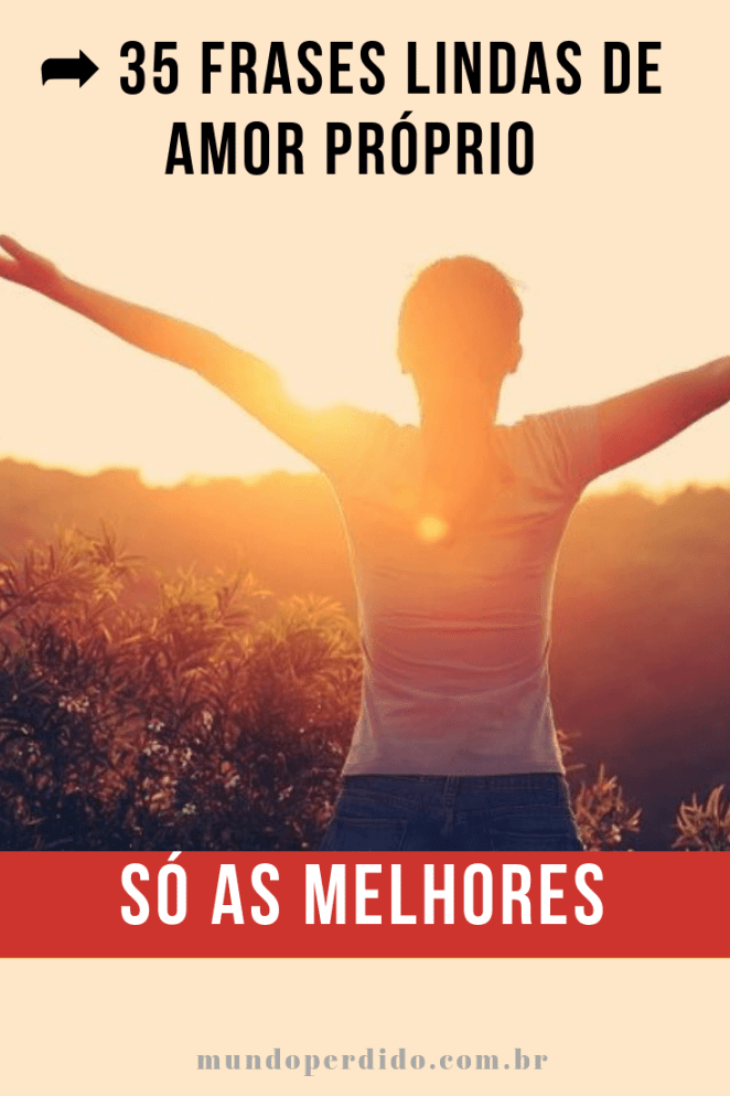 35 Frases Lindas De Amor Próprio Só As Melhores