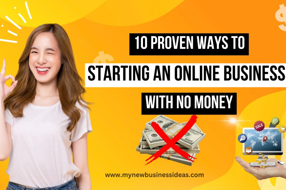 10 Proven Ways To Starting An Online Business With No Money