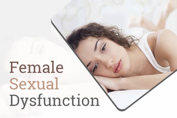 Dealing With Female Sexual Dysfunction Causes Symptoms And Prevention