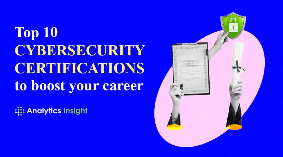 Top 10 Cybersecurity Certifications To Boost Your Career Hacking