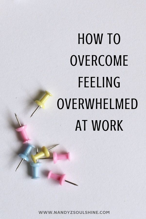 How To Overcome Feeling Overwhelmed At Work Nandyz Soulshine