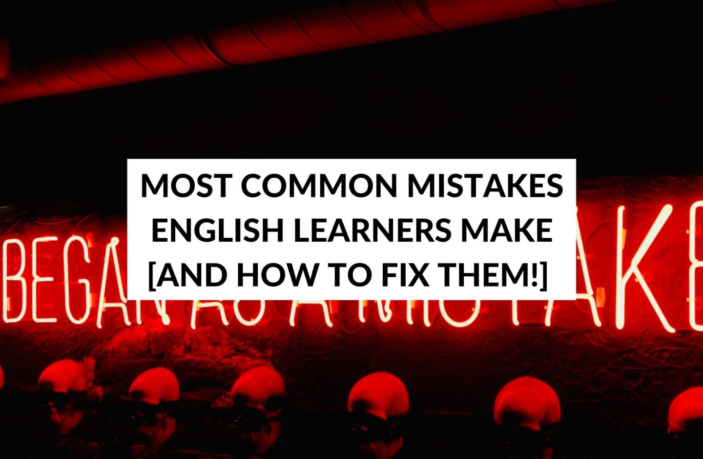 Common Mistakes English Language Learners Make And How To Fix Them