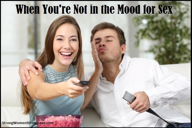 When Youre Not In The Mood For Sex Strong Women Strong Love