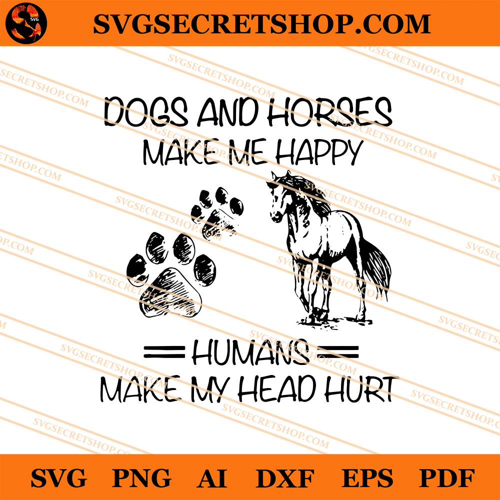 Dogs And Horses Make Me Happy Humans Make My Head Hurt Svg Svg Secret