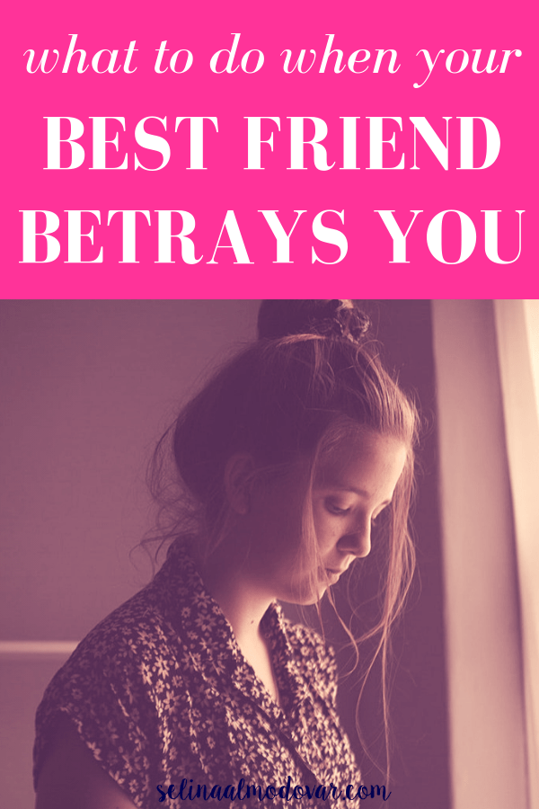 What To Do When Your Best Friend Betrays You Selina Almodovar