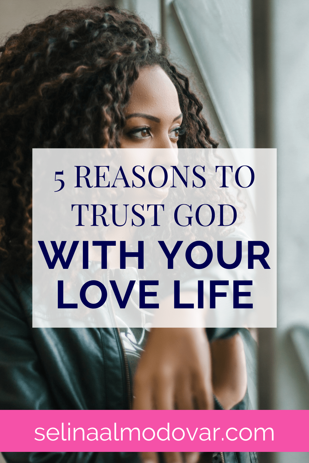 5 Reasons To Trust God With Your Love Life Selina Almodovar