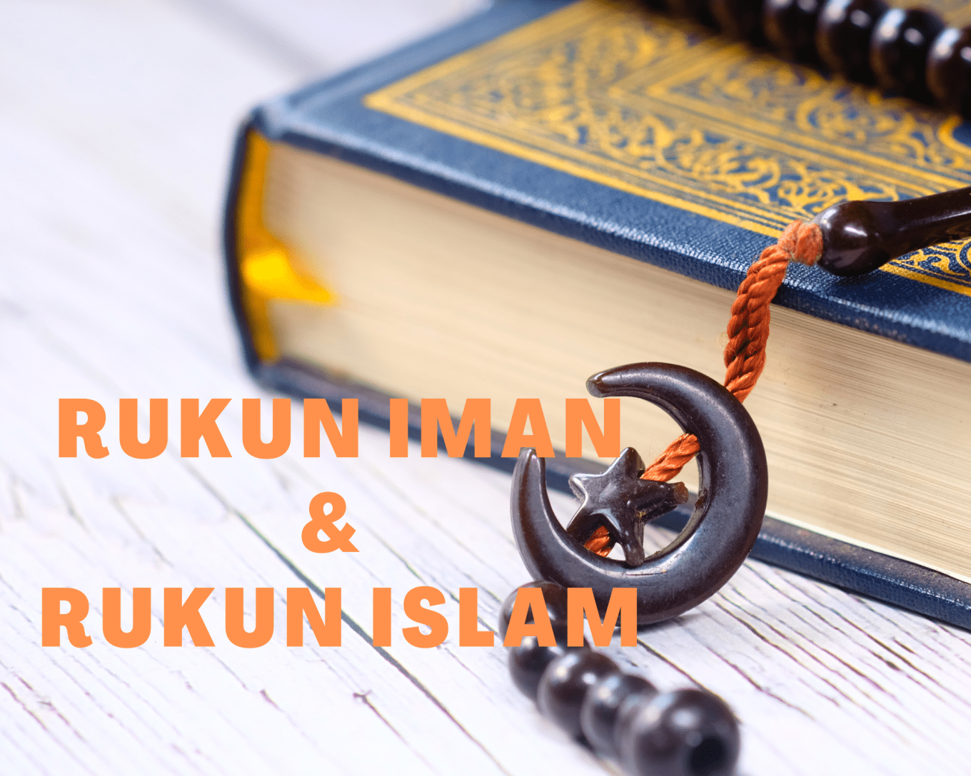 Makna 6 Rukun Iman Dan 5 Rukun Islam Penjelasan Lengkap