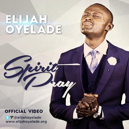 Video Elijah Oyelade Spirit Pray Elijahoyelade Praiseworld Radio