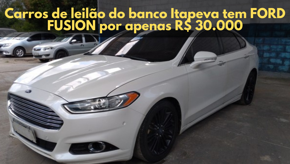 Carros De Leilão Do Banco Itapeva Tem Ford Fusion Por Apenas R 30000