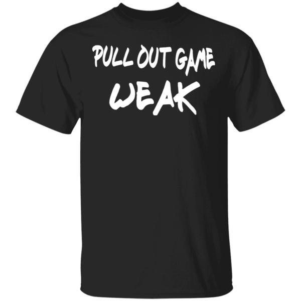 Pull Out Game Weak Shirt Rockatee