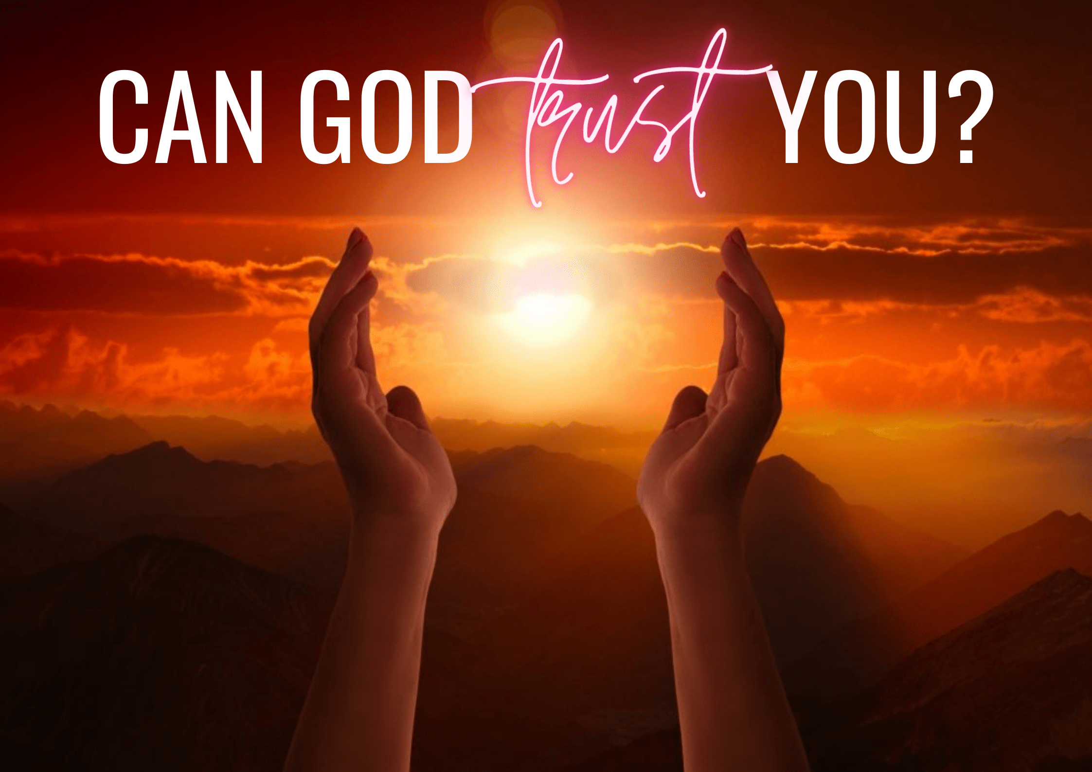 Can God Trust You