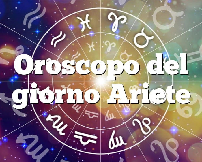 Oroscopo Del Giorno Ariete Oroscopo