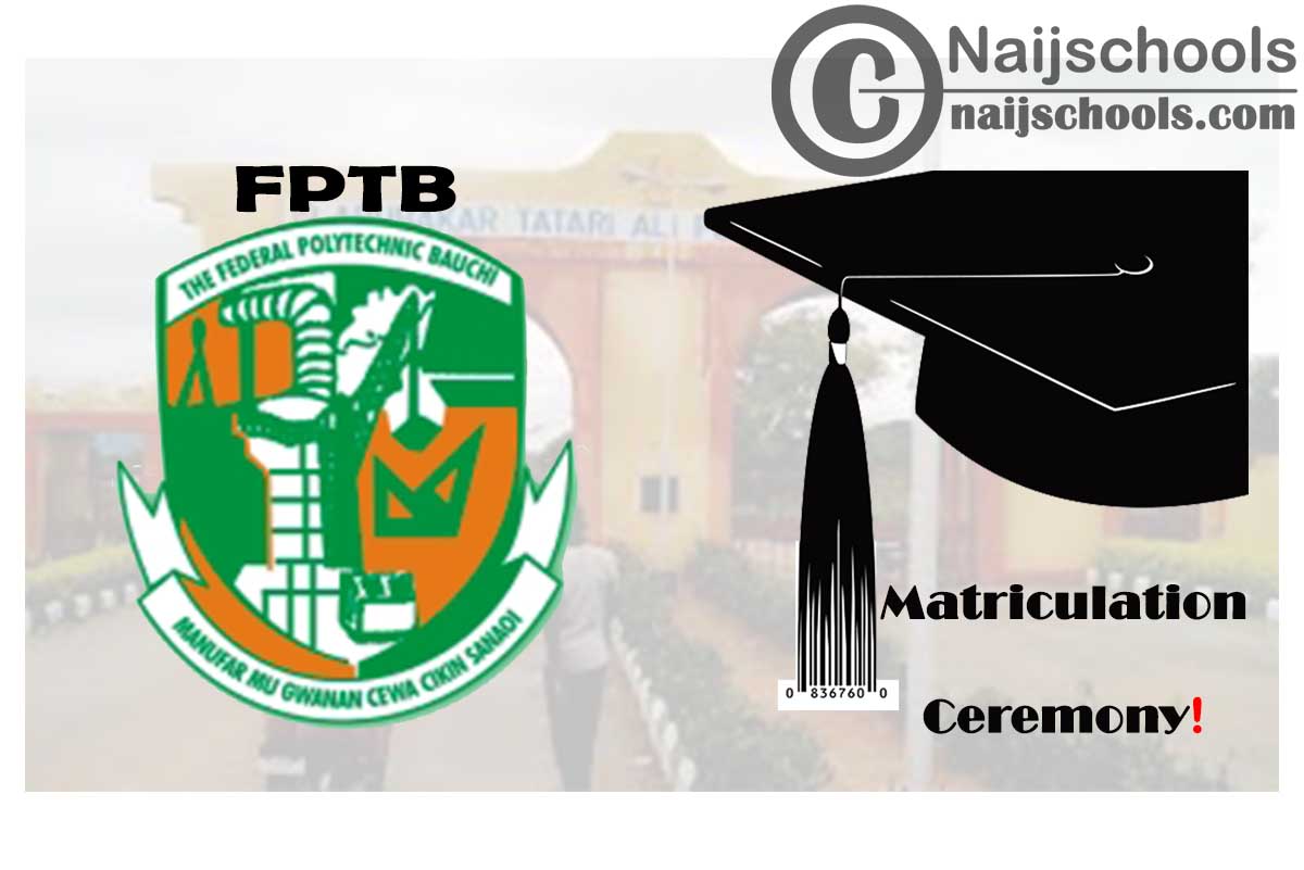 Federal Polytechnic Bauchi Fptb Matriculation Ceremony Schedule For