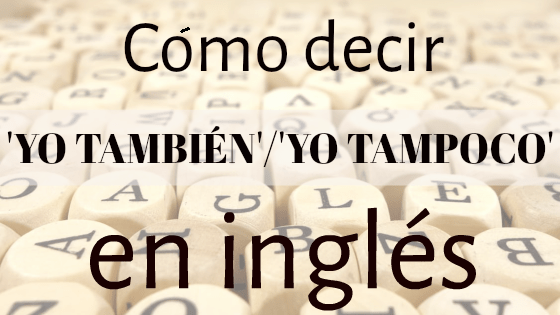 Como Decir Yo TambiÉnyo Tampoco En Inglés Aprende Inglés Sila