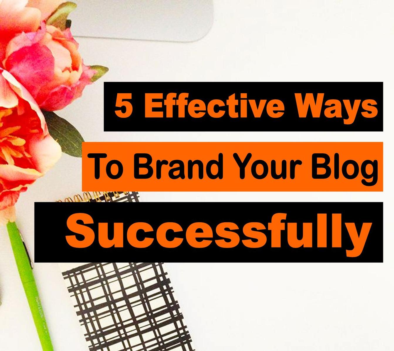 5 Effective Ways To Brand Your Blog Successfully Beautiful Life Magazine