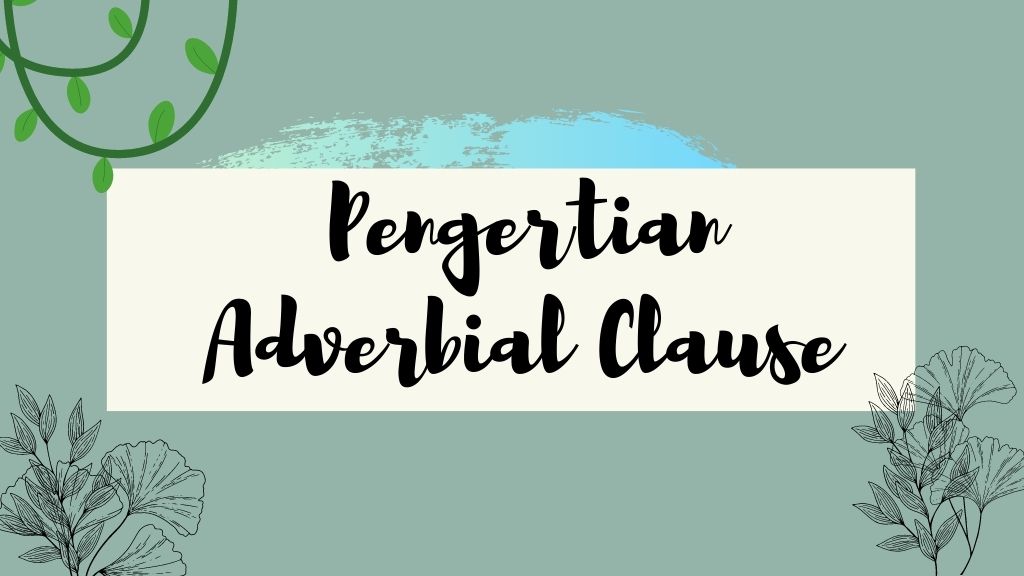 Contoh Kalimat Menggunakan Adverbial Clause