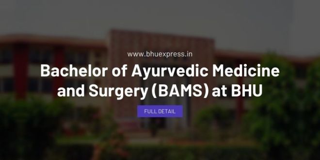 Bachelor Of Ayurvedic Medicine And Surgery Bams At Bhu Bhu Express