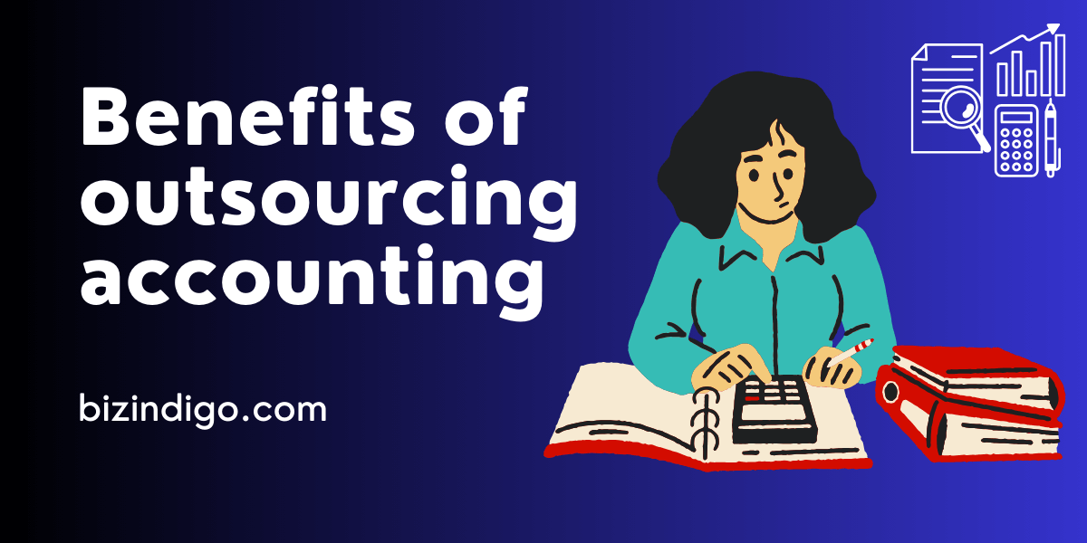 10 Benefits Of Outsourcing Accounting Services Bizindigo®