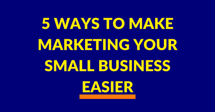 5 Ways To Make Marketing Your Small Business Easier Charelle Griffith