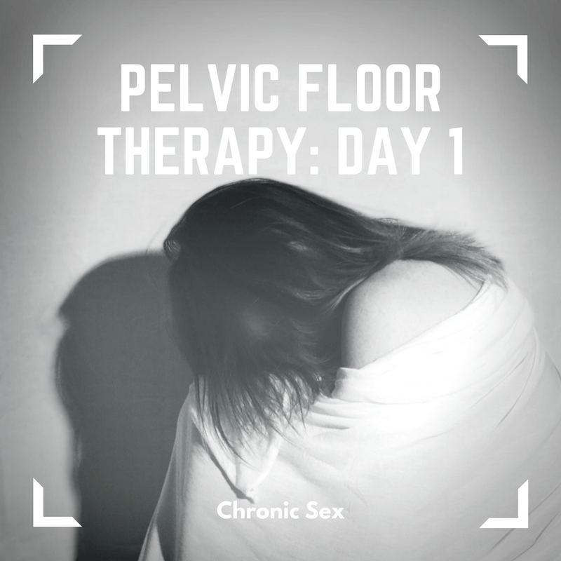 Pelvic Floor Therapy Day 1 Chronic Sex