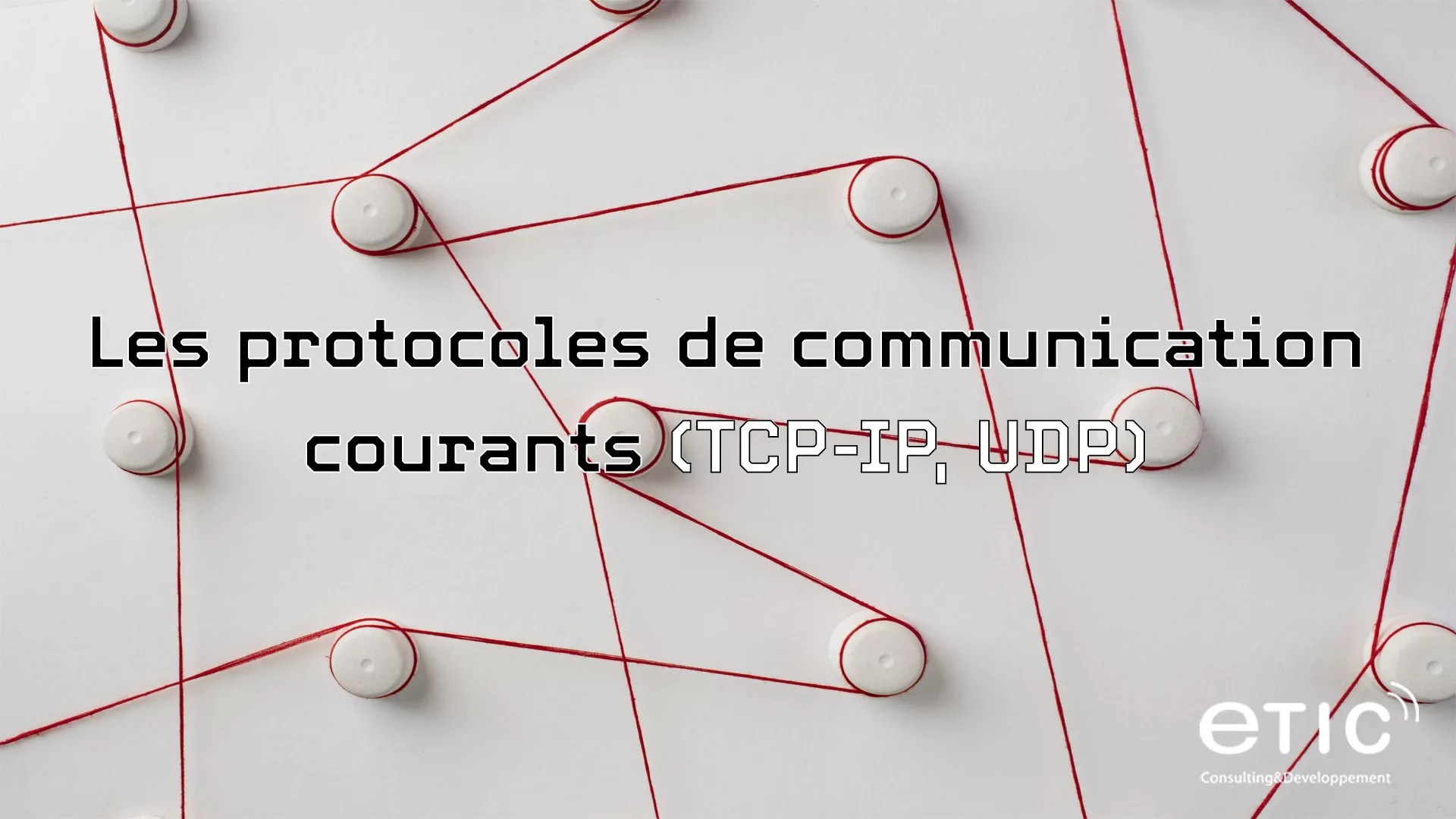 Les Protocoles De Communication Courants Tcp Ip Udp Etic