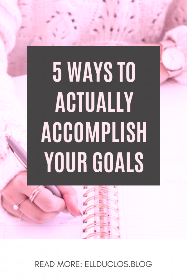 5 Ways To Actually Accomplish Your Goals Setting Goals