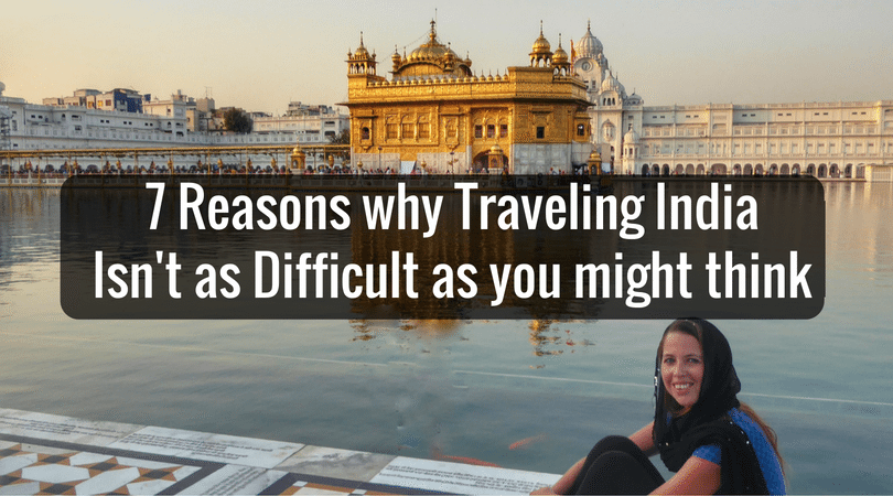 7 Reasons Why Traveling In India Isnt As Difficult As You Might Think