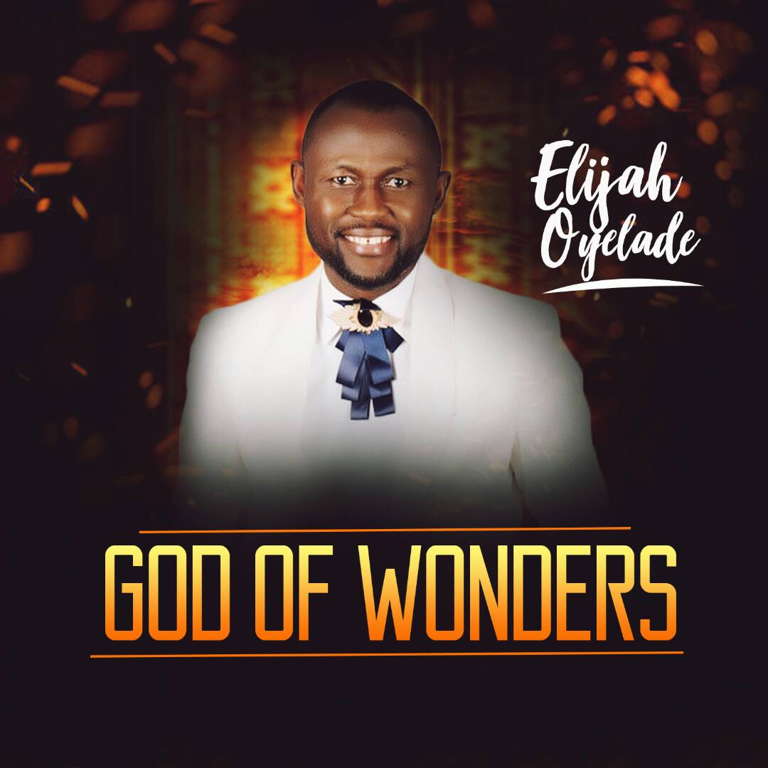 Elijah Oyelade Drops “god Of Wonders” Single