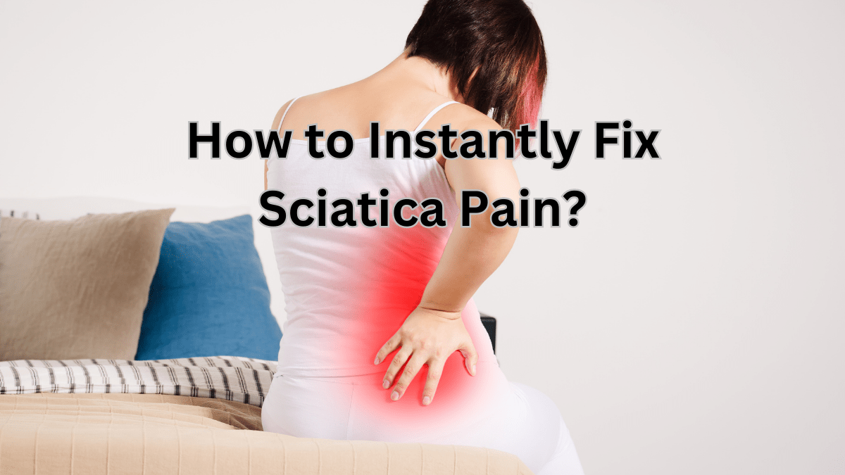 How To Instantly Fix Sciatica Pain Healthy Lifestyle