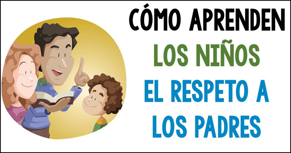 CÓmo Aprenden Los NiÑos El Respeto A Los Padres Imagenes Educativas