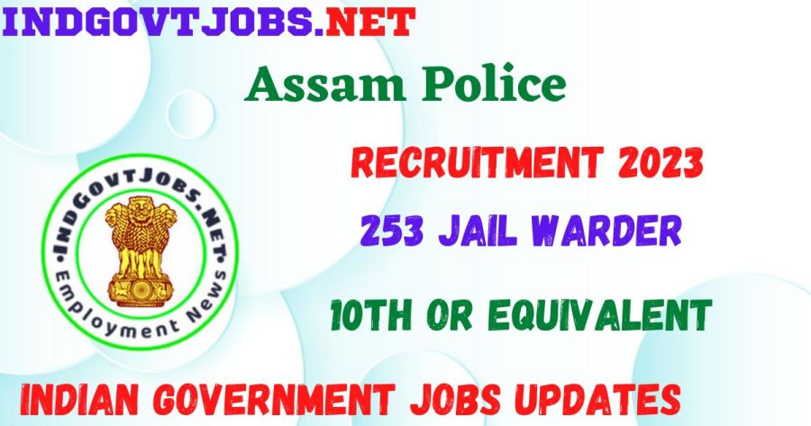 Assam Police Recruitment 2023 5563 Sub Inspector Constable Driver