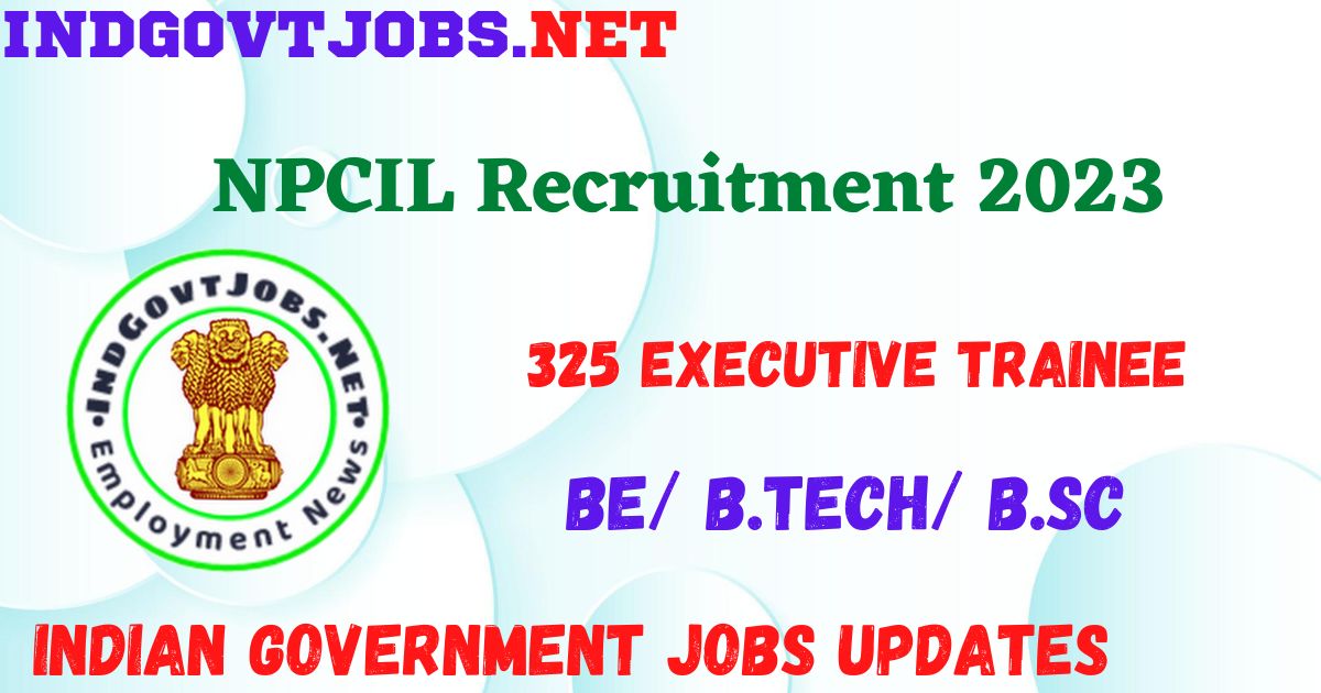 Npcil Recruitment 2023 325 Executive Trainee Apply Online Best Indian