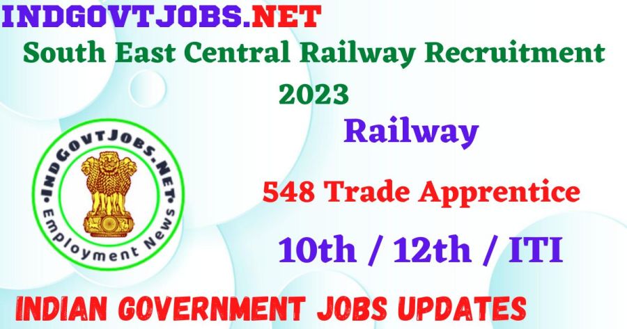 South East Central Railway Recruitment 2023 548 Trade Apprentice