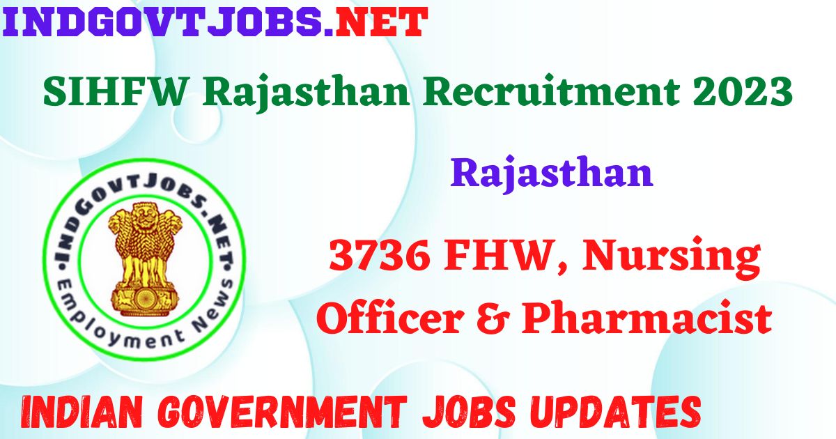 Sihfw Rajasthan Recruitment 2023 3736 Fhw Nursing Officer