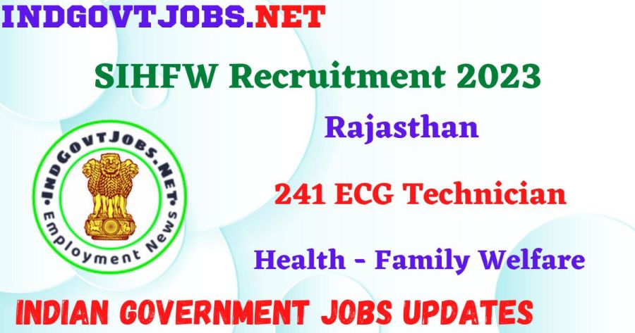 Sihfw Rajasthan Recruitment 2023 241 Ecg Technician Apply Online Best