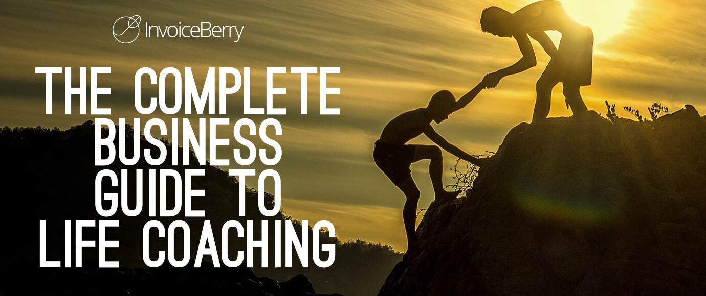 The Complete Business Guide To Life Coaching Invoiceberry Blog