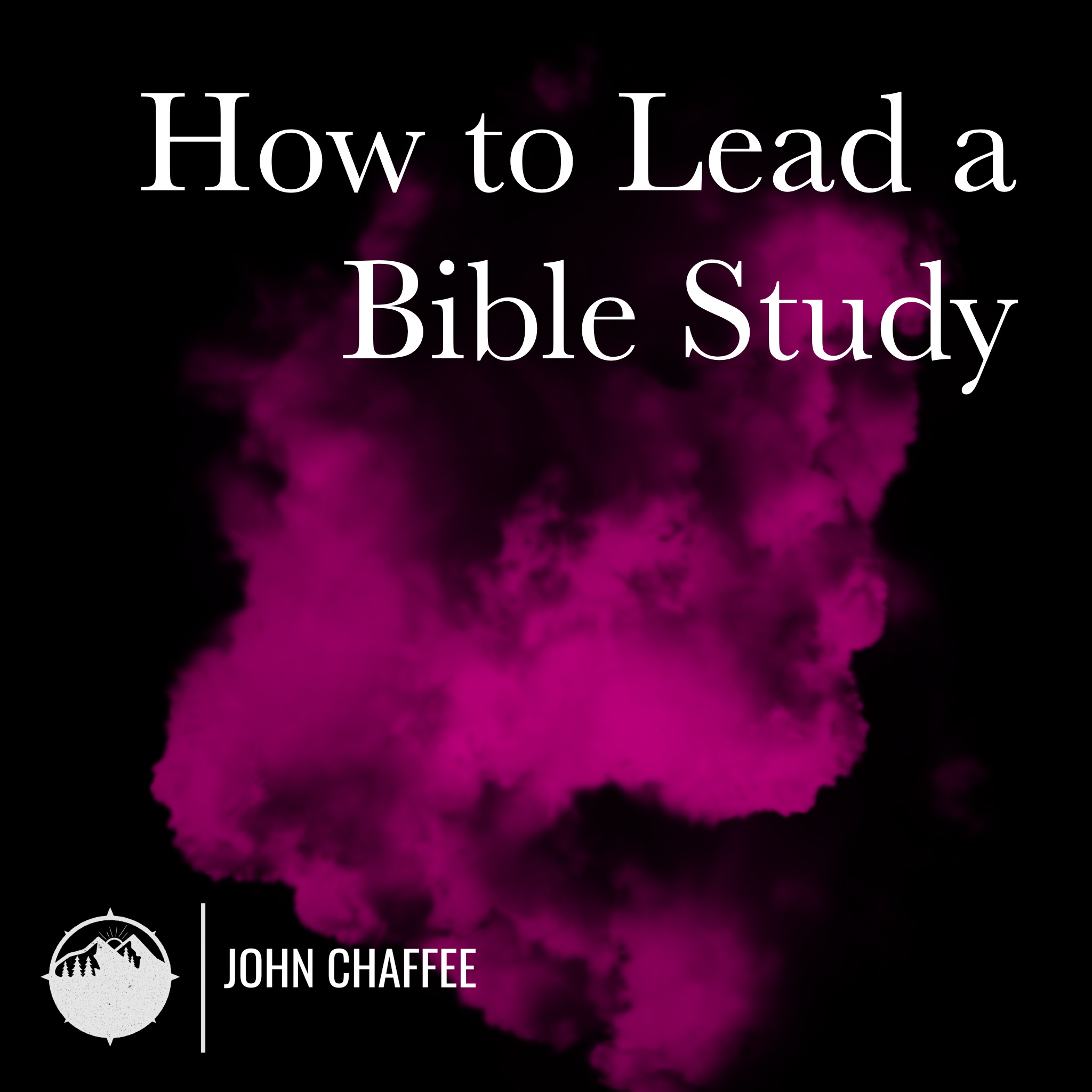 How To Lead A Bible Study John Chaffee