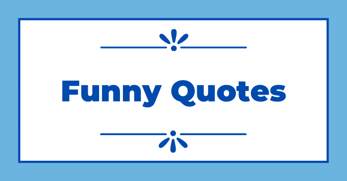 300 Funny Quotes To Make You Laugh 2022