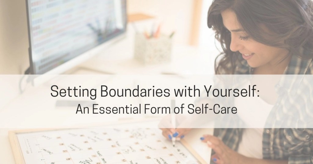 Setting Boundaries With Yourself An Essential Form Of Self Care Live