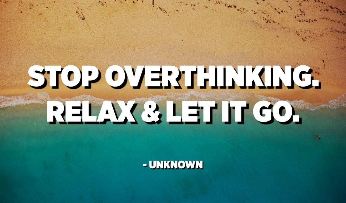 Stop Overthinking You Cant Control Everything Just Let It Be