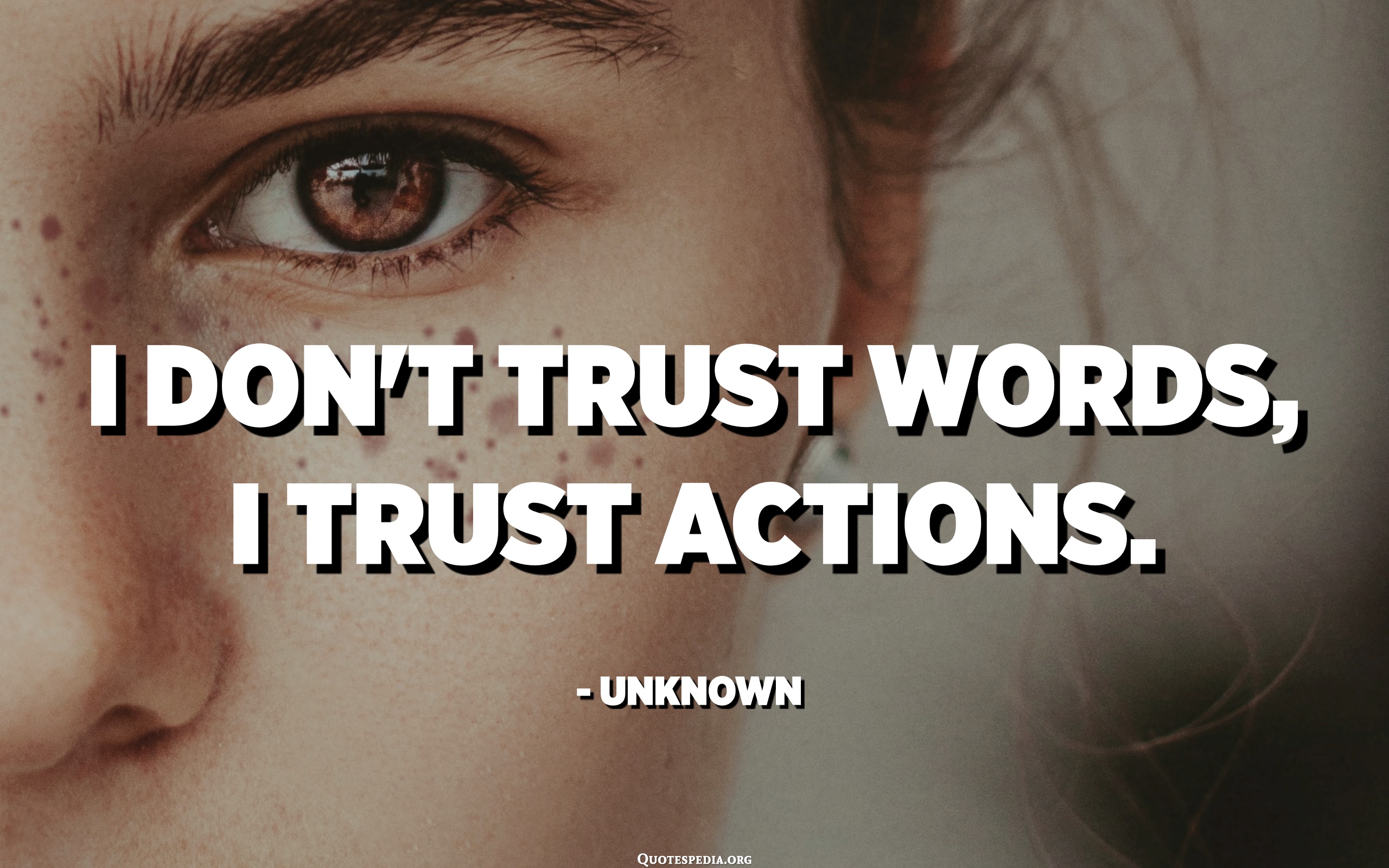 I Dont Trust Words I Trust Actions Unknown