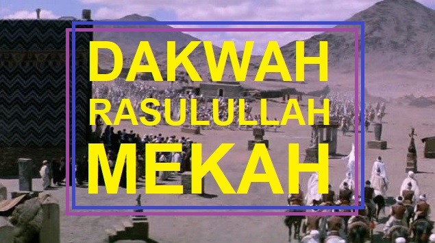 Sejarah Perjuangan Dakwah Rasulullah Di Mekah