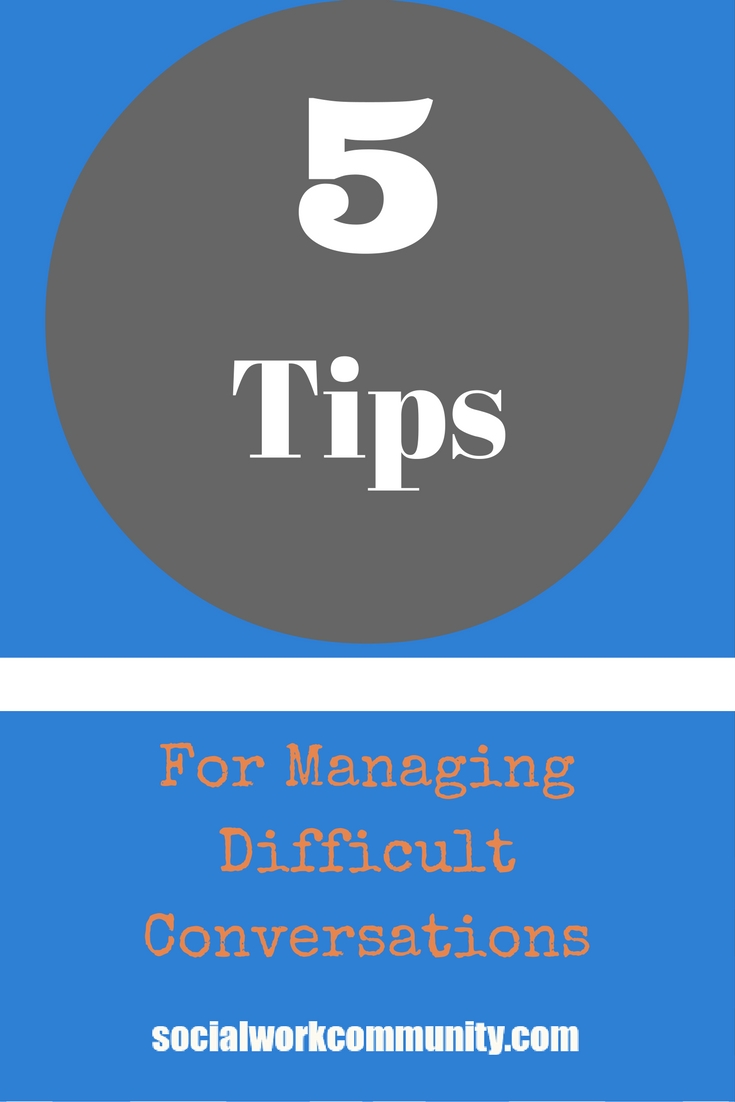 5 Tips For Managing Difficult Conversations Social Work Community