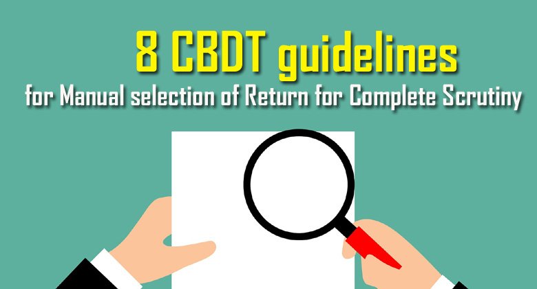 8 Cbdt Guidelines For Manual Selection Of Return For Complete Scrutiny