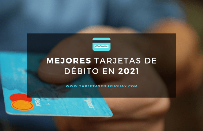 Mejores Tarjetas De Débito 2021 En Uruguay Ranking Y Beneficios